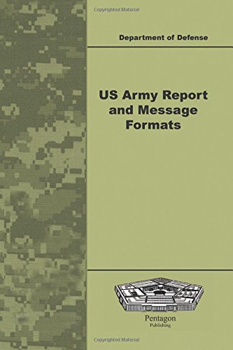 US Army Report and Message Formats: Defense, Department of ...