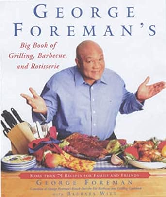 George Foreman's Big Book of Grilling, Barbecue, and Rotisserie: More ...