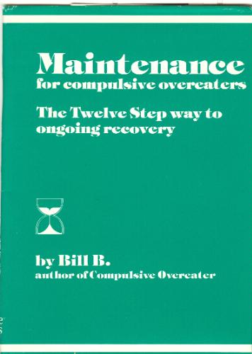 Maintenance for Compulsive Overeaters/the Twelve Step Way to Ongoing ...