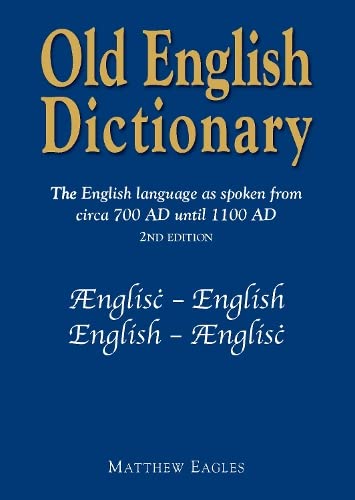 Old English Dictionary: The English language as spoken from circa 700 ...