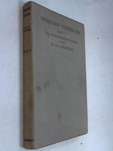 Workshop Technology Part 1: An Introductory Course: Chapman, W.A.J ...