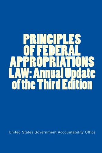 PRINCIPLES OF FEDERAL APPROPRIATIONS LAW: Annual Update of the Third ...