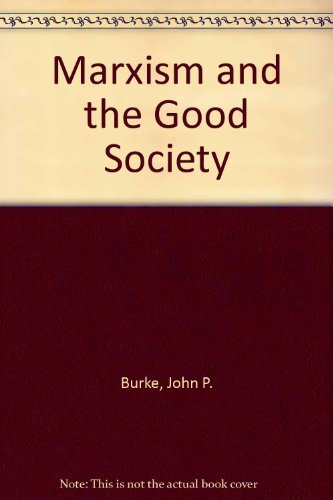 Marxism and the Good Society: Burke, John P., Crocker, Lawrence ...