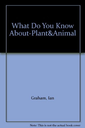 What Plants and Animals (What Do You Know About?): Ian Graham ...