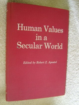Human Values in a Secular World: Apostol, Robert Z.: Amazon.com: Books