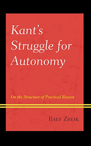 Kant's Struggle for Autonomy: On the Structure of Practical Reason ...