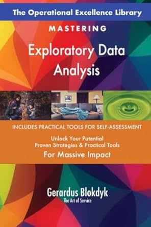 The Operational Excellence Library; Mastering Exploratory Data Analysis : Gerardus Blokdyk - The ...
