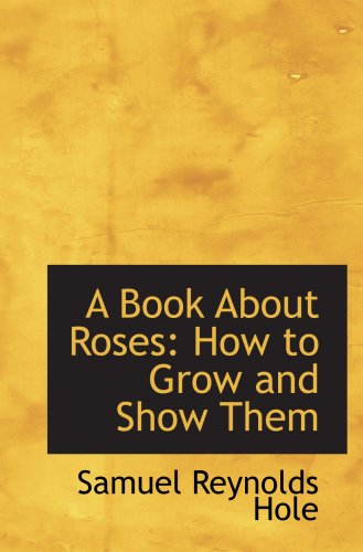 A Book About Roses: How to Grow and Show Them : Amazon.in: Books
