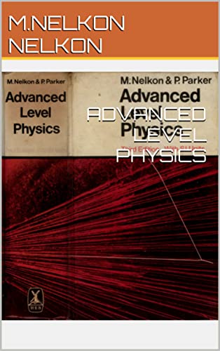 Amazon.com: ADVANCED LEVEL PHYSICS eBook : NELKON, M.NELKON, PARKER, P ...