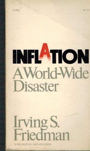 Inflation, a growing world-wide disaster: Friedman, Irving Sigmund ...