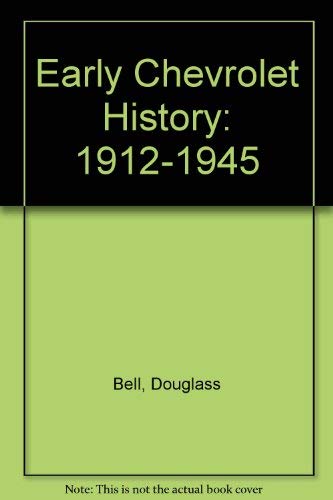 Early Chevrolet History: 1912-1945: Bell, Douglass: 9780892872695 ...