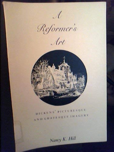 A reformer's art: Dickens' picturesque and grotesque imagery: Hill ...