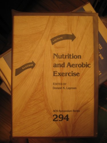 Nutrition and Aerobic Exercise (Acs Symposium Series): Layman, Donald K ...