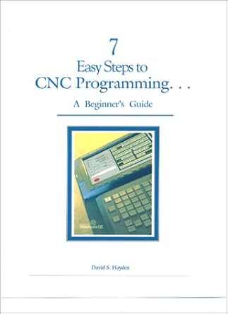 7 Easy Steps to CNC Programming. . .A Beginner's Guide: Hayden, David S ...