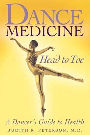 Dance Medicine: Head to Toe: A Dancer's Guide to Health: Peterson MD ...