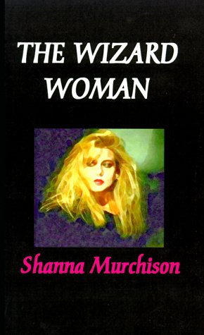 The Wizard Woman: Murchison, Shanna: 9781583450185: Amazon.com: Books
