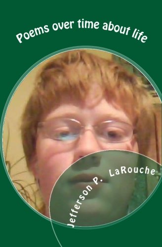 Poems over time about life: 5 years of poetry in 1 book: LaRouche ...