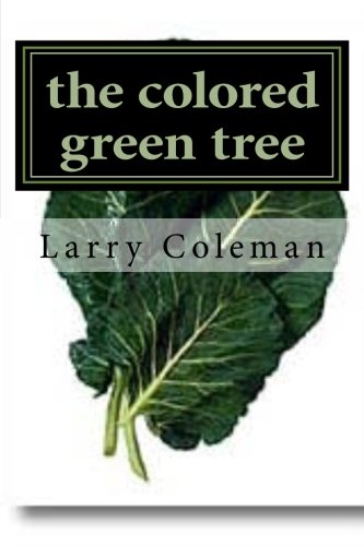 the colored green tree: Coleman Esq., Larry Delano: 9781467912563 ...