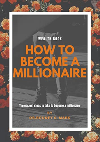 HOW TO BECOME A MILLIONAIRE: THE EASIEST STEPS TO TAKE RO BECOME A ...
