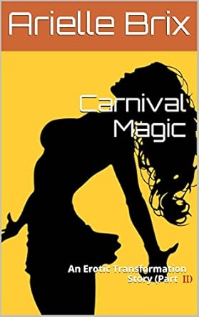 Carnival Magic: An Erotic Transformation Story (Part 2) eBook : Brix ...