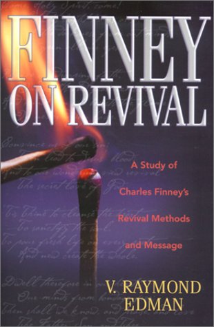 Finney on Revival: A Study of Charles Finney's Revival Methods and ...
