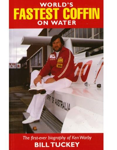 World's Fastest Coffin on Water: The first ever biography of Ken Warby ...