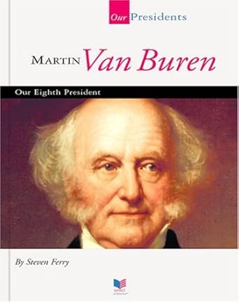 Martin Van Buren: Our Eighth President (Our Presidents): Ferry, Steven ...
