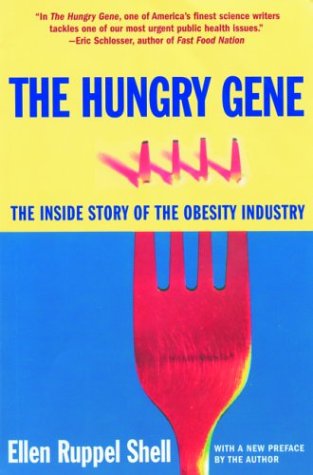 The Hungry Gene: The Inside Story of the Obesity Industry: Shell, Ellen ...