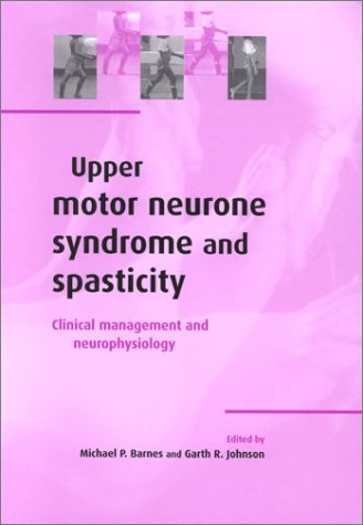 Upper Motor Neurone Syndrome and Spasticity: Clinical Management and ...