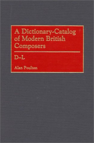 A Dictionary-Catalog of Modern British Composers: D-L (Music Reference ...