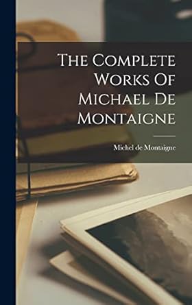Amazon The Complete Works Of Michael De Montaigne 9781015953499