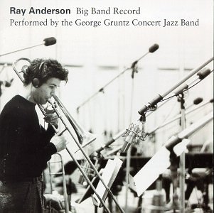 Ray Anderson, George Concert Jazz Band Gruntz, Lew Soloff, Ryan Kisor ...