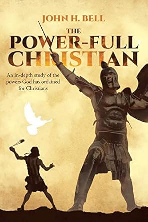 The Power-Full Christian: An in-depth study of the powers God has ...