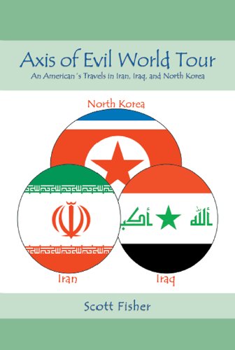Axis of Evil World Tour - An American's Travels in Iran, Iraq and North ...