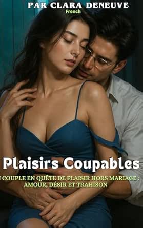 Amazon.co.jp: Plaisirs Coupables: Un couple en quête de plaisir hors mariage : Amour, Désir et ...