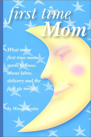 First Time Mom: Beahn, Wendy: 9780971520905: Amazon.com: Books