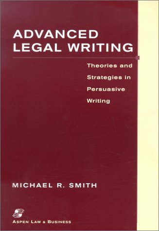 Advanced Legal Writing: Theories and Strategies in Persuasive Writing ...