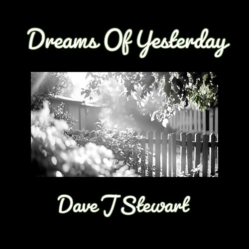Play Dreams Of Yesterday by Dave J Stewart on Amazon Music Unlimited