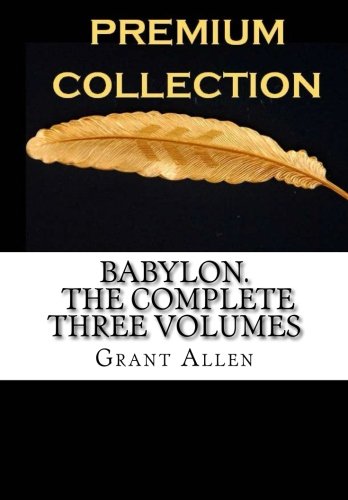 Babylon. The Complete Three Volumes: Allen, Grant: 9781523708864 ...