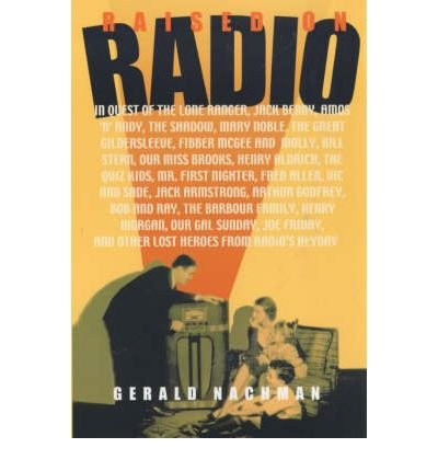 [Raised on Radio: In Quest of the Lone Ranger] [Author: Nachman, Gerald ...