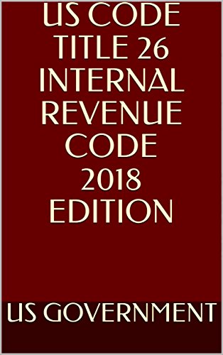 US CODE TITLE 26 INTERNAL REVENUE CODE 2018 EDITION - Kindle edition by ...