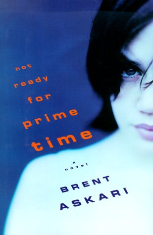 Not Ready for Prime Time: A Novel: Askari, Brent: 9780786706488: Amazon ...