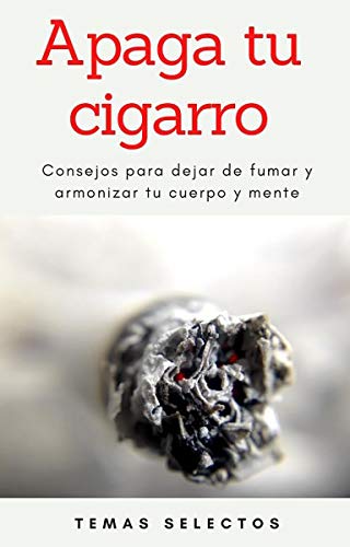 Apaga tu cigarro : Consejos para dejar de fumar y armonizar tu cuerpo y ...