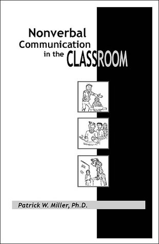 Nonverbal Communication in the Classroom: Miller Ph.D., Patrick W ...