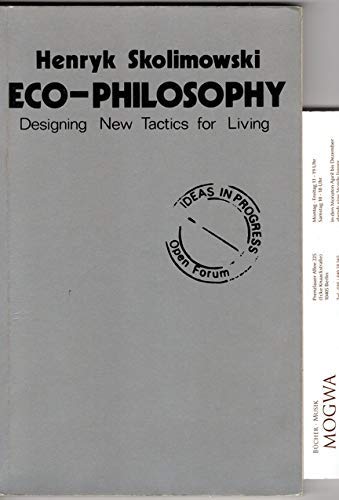 Eco-Philosophy: Designing New Tactics For Living: Skolimowski, Henryk ...