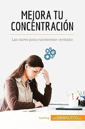 Mejora tu concentración: Las claves para mantenerse centrado (Spanish ...