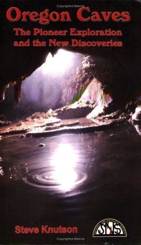 Oregon Caves - The Pioneer Exploration and the New Discoveries: Steve ...