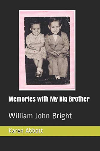 Memories with My Big Brother: William John Bright: Abbott, Ms Karen Sue ...
