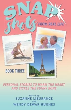 Snap Shots from Real Life Book 3: Personal Stories to Warm the Heart ...