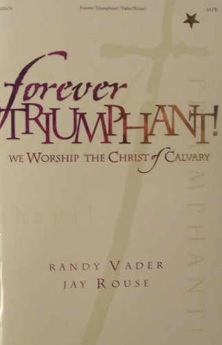 Forever Triumphant!: We Worship the Christ of Calvary: Randy Vader, Jay ...